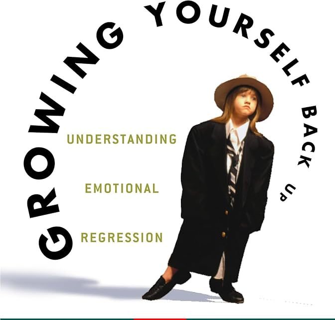 87. Growing Yourself Back Up: Understanding Emotional Regression with ...
